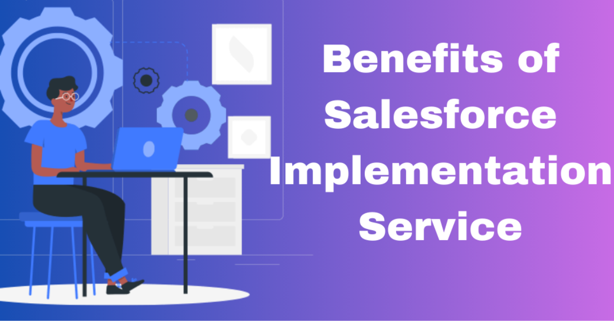 How Does A Salesforce Implementer Help Your Organization?