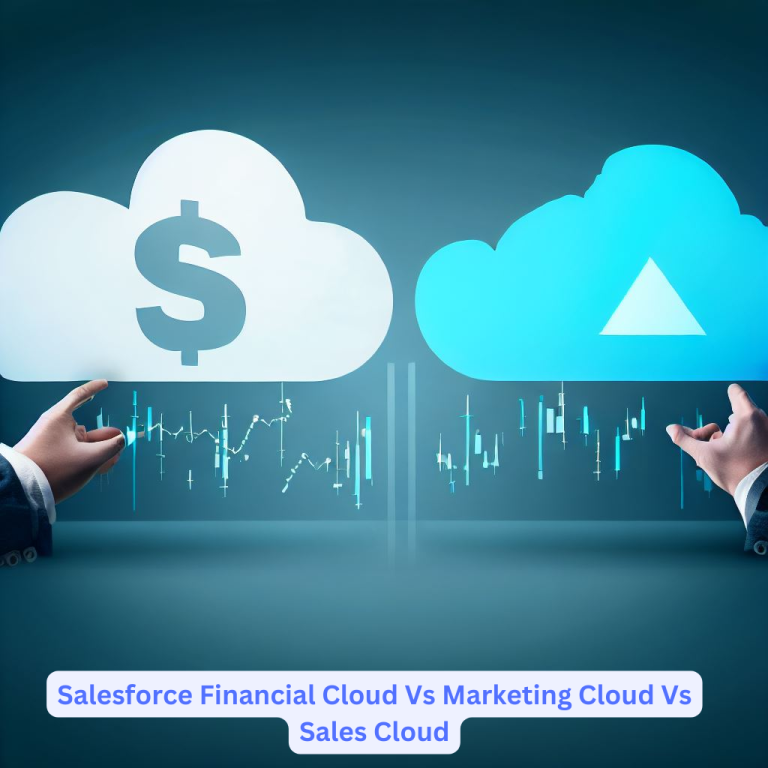 Salesforce Financial Cloud Vs Marketing Cloud Vs Sales Cloud